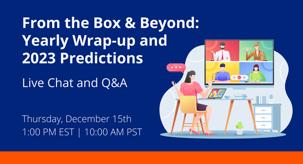 From the Box and Beyond: Yearly Wrap-up and 2023 Predictions | Webinar ...