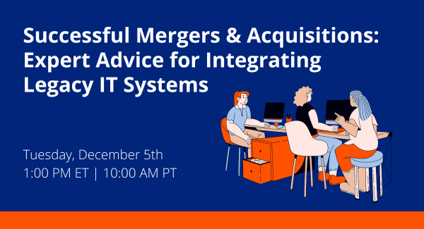 Successful Mergers and Acquisitions: Expert Advice for Integrating Legacy IT Systems | Webinar ...